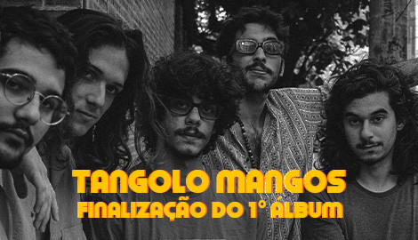 Benfeitoria - Finalização do Primeiro Álbum dos Tangolo Mangos